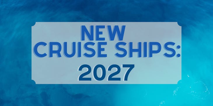 New Cruise Ships Debuting in 2027