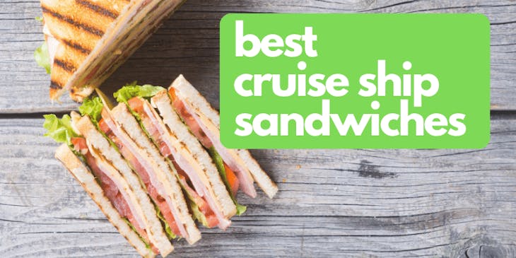 6 Best Cruise Ship Sandwiches