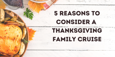 Five Reasons to Consider a Family Thanksgiving Cruise