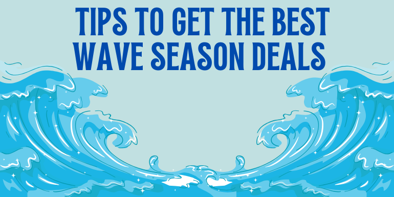 Six Tips to Get the Best Wave Season Deals