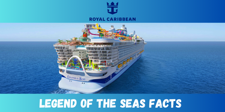 Legend of the Seas Facts